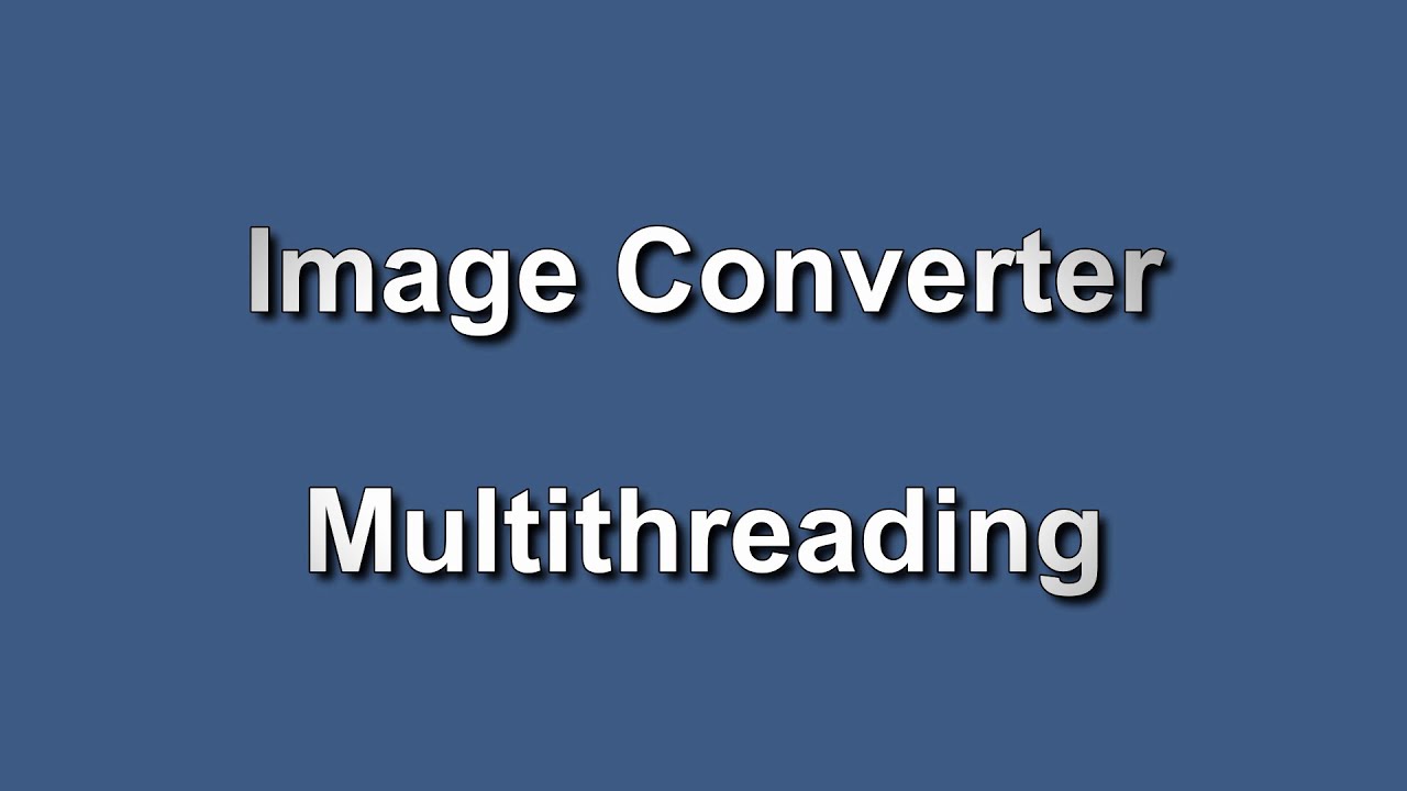 Multithreading // Image Converter 5 - YouTube