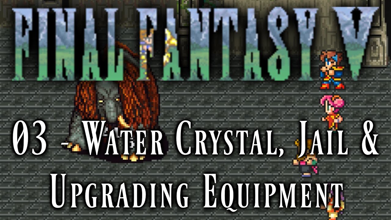 Final Fantasy V 03 - Water Crystal, Jail &Upgrading Equipment - YouTube