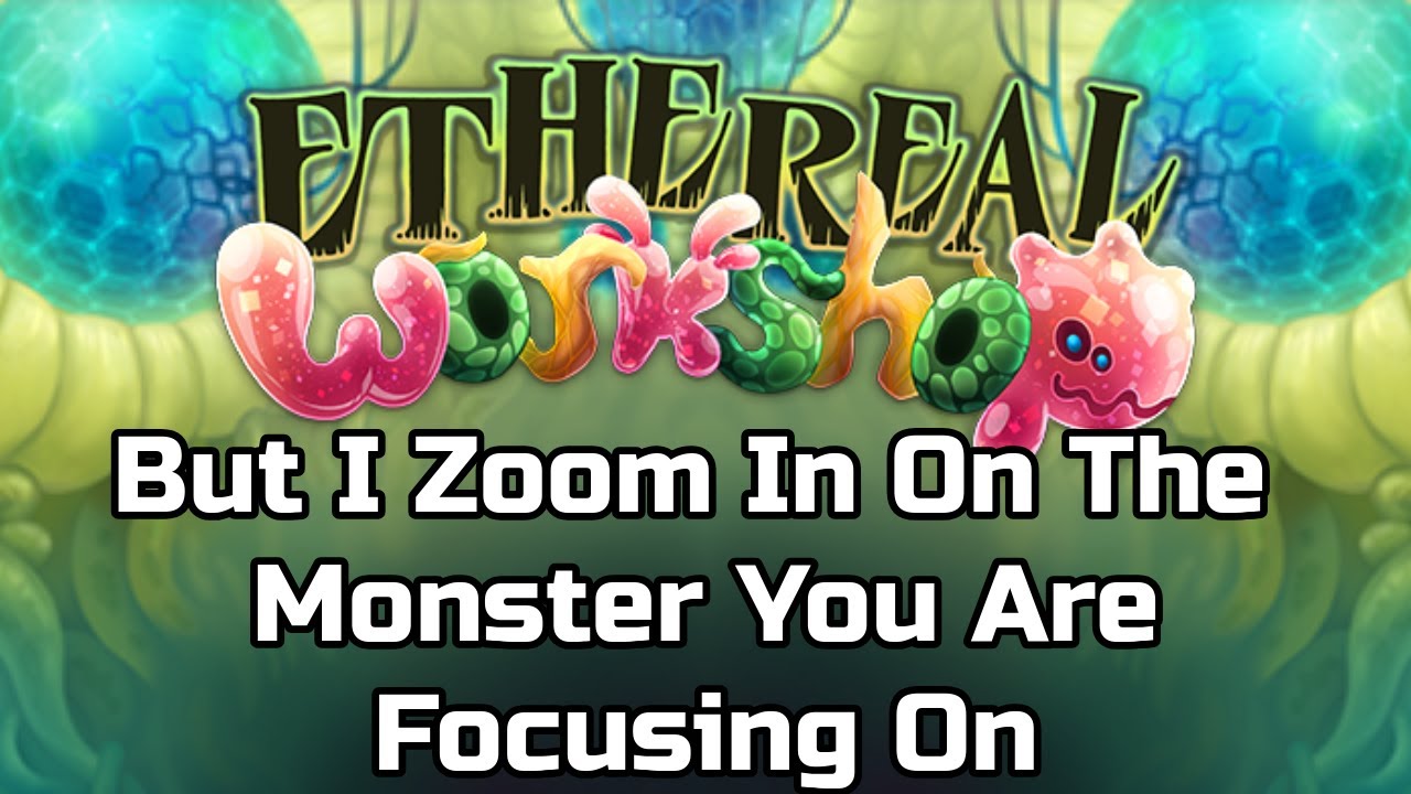 Ethereal Workshop But I Zoom In On The Monster You're Thinking Of | My ...