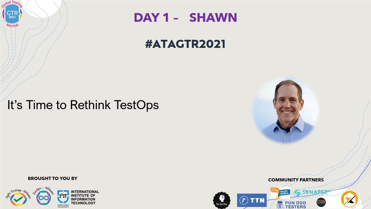 #ATAGTR2021 - " It’s Time to Rethink TestOps Session" by Shawn Jaques ...