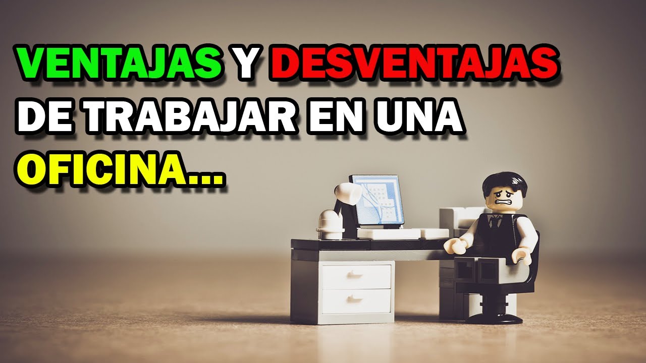 VENTAJAS y DESVENTAJAS de trabajar en una OFICINA... - YouTube