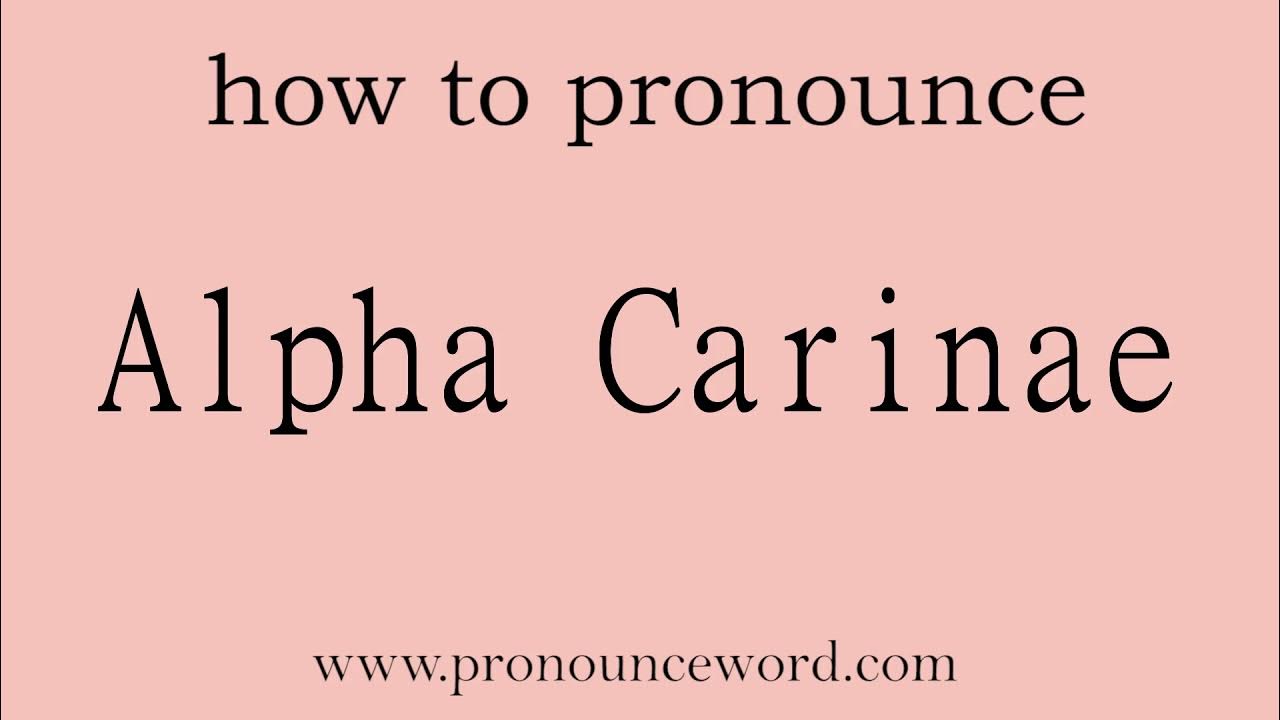 Alpha Carinae: How to pronounce Alpha Carinae in english (correct!).Start with A. Learn from me ...