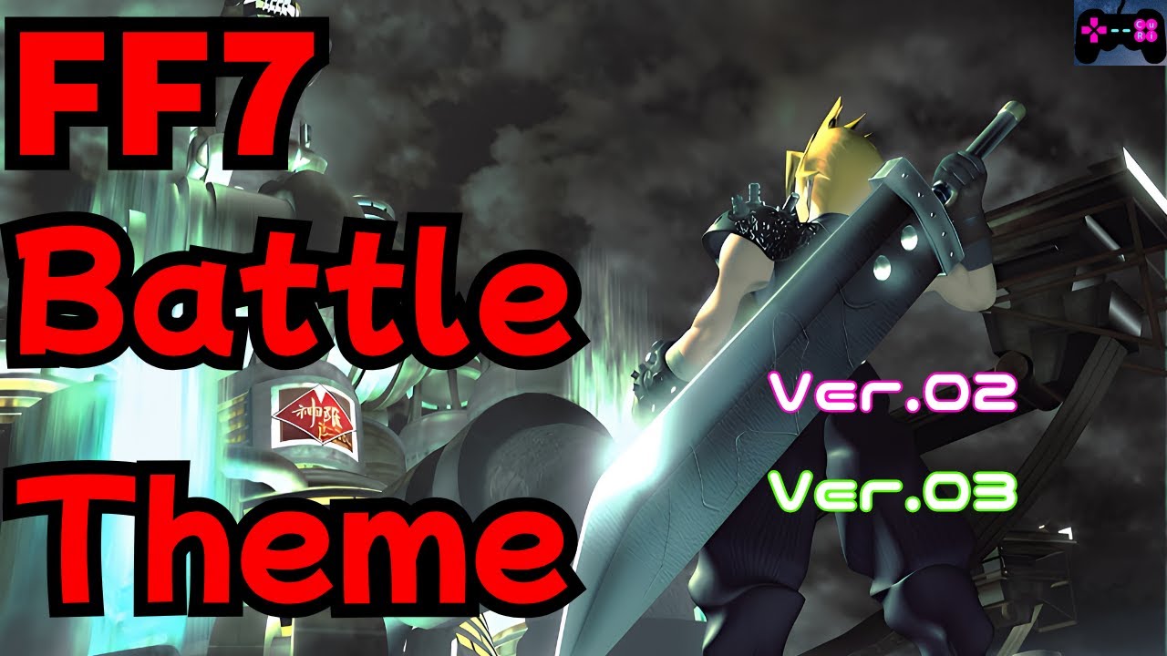 【FF7 Battle Theme】CuRi Remix Ver.02【FF7 Battle Theme】CuRi Remix Ver.03 ...