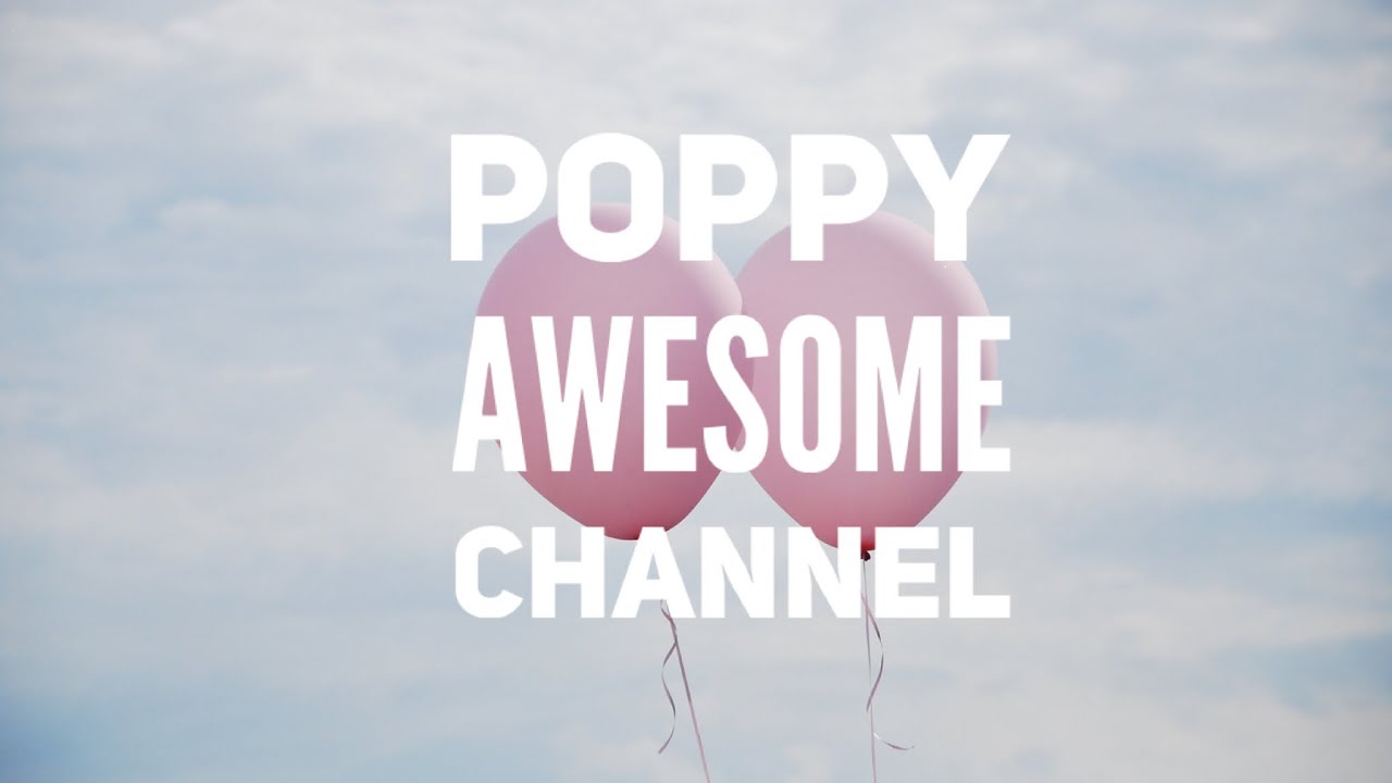 POPPY AWESOME CHANNEL! - YouTube