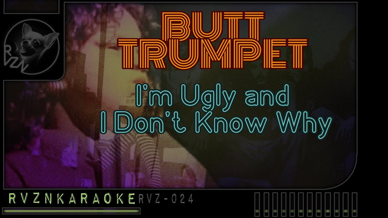 BUTT TRUMPET - "I'm Ugly and I Don't Know Why" Karaoke - YouTube