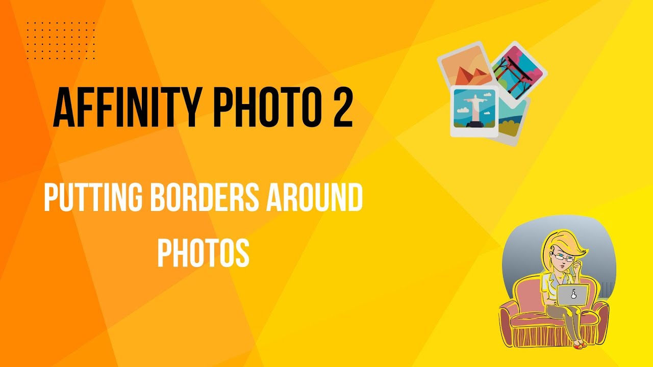Affinity Photo 2 Video 46: How to Put Borders Around Your Photos - YouTube