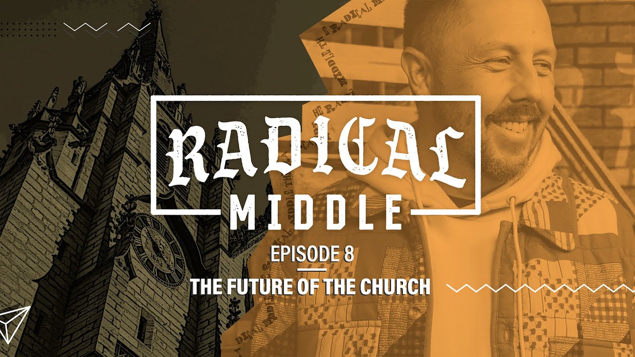 The Future of the Church - Radical Middle Ep. 8 - YouTube