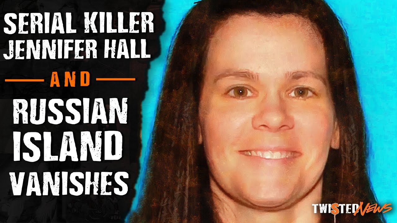 Serial Killer Jennifer Hall & Mysterious Russian Island Vanishes ...