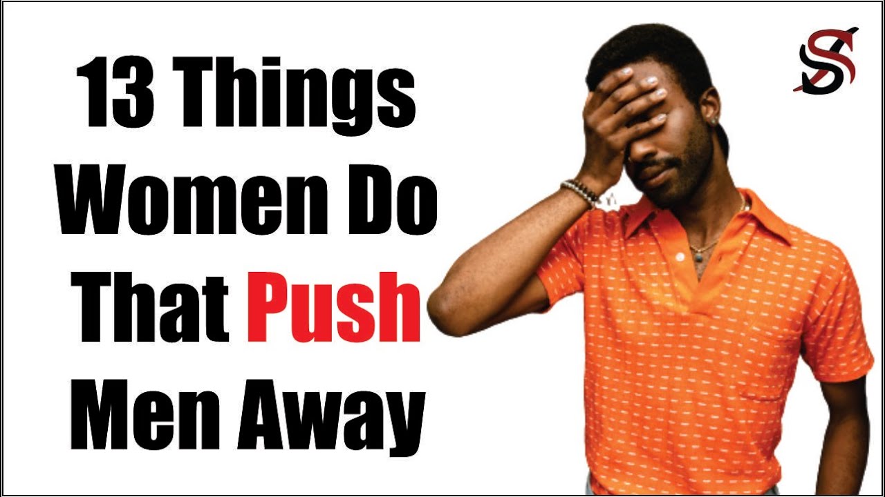 13 Things Women Do That Push Men Away - YouTube