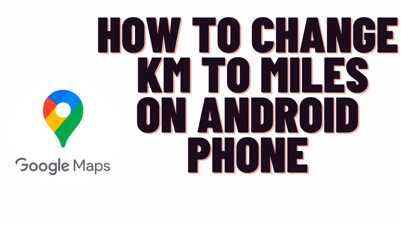How To Change Km To Miles On Android Phone YouTube how-to-change-km-to-miles-on-android-phone-youtube