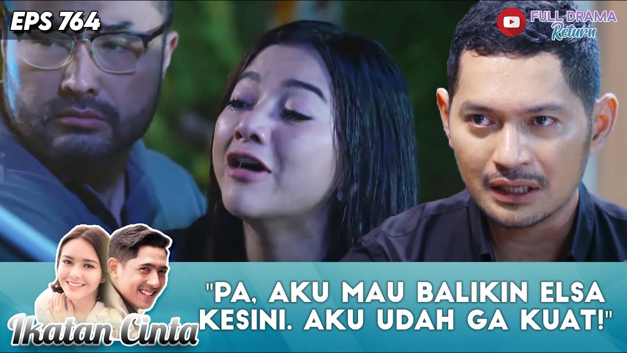 "PA, AKU MAU BALIKIN ELSA KESINI. AKU UDAH GA KUAT!" - IKATAN CINTA - YouTube