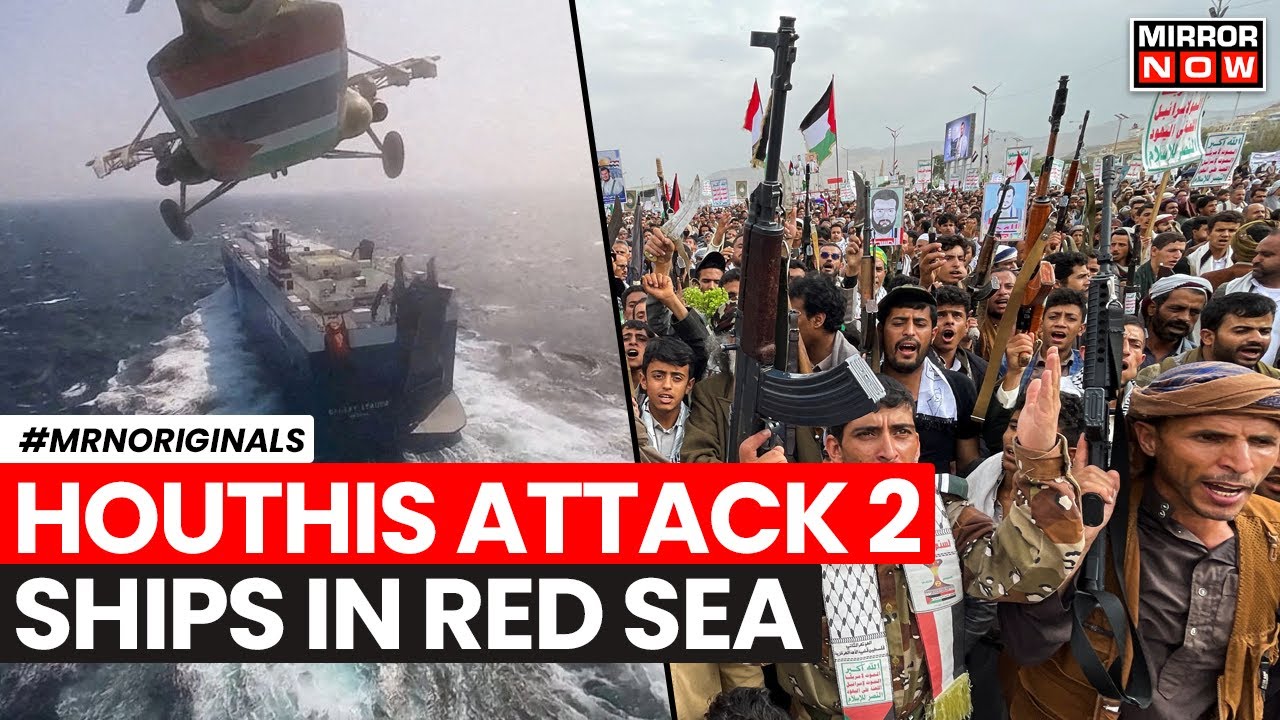 Houthis Attack | Red Sea Crisis Continues | 2 More Ships Attacked ...