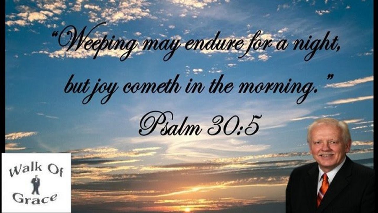Weeping May Endure For The Night, But Joy Cometh In The Morning - Psalm ...