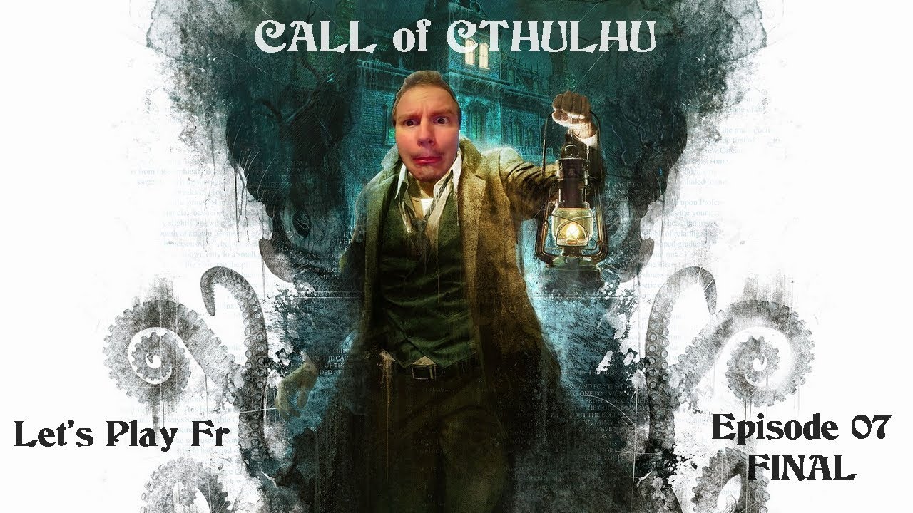 CALL OF CTHULHU - Episode 7 [FINAL] - Let's Play FR avec Dean Olivera ...