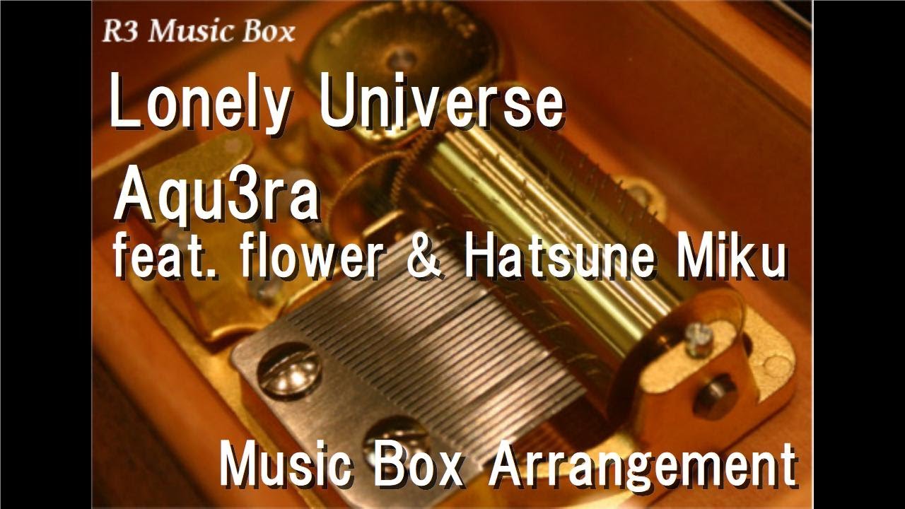 Lonely Universe/Aqu3ra feat. flower & Hatsune Miku [Music Box] - YouTube