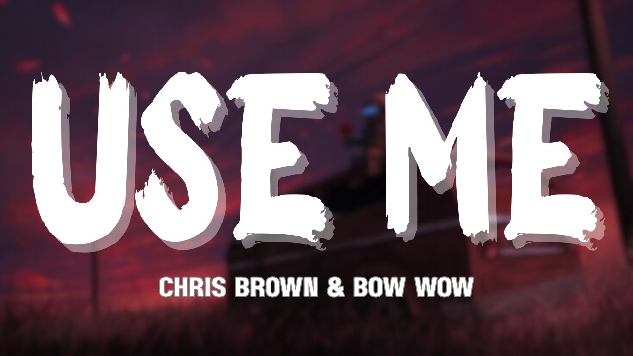 Chris Brown - Use Me (Lyrics) ft. Bow Wow - YouTube