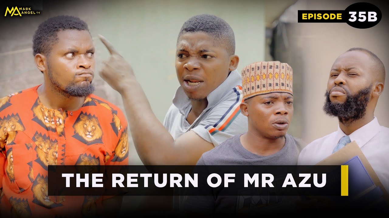 The Return of Mr Azu - Mark Angel TV - YouTube