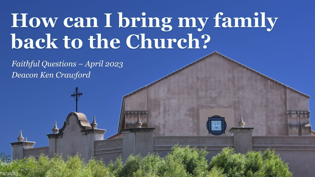 Faithful Questions - How can I bring my family back to the Church ...