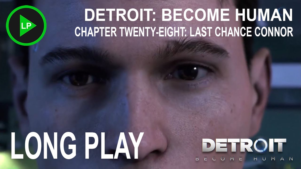Detroit: Become Human - Chapter Twenty-Eight: Last Chance Connor - Long ...
