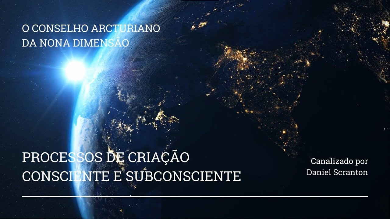 Processos De Criação Consciente E Subconsciente Conselho Arcturiano