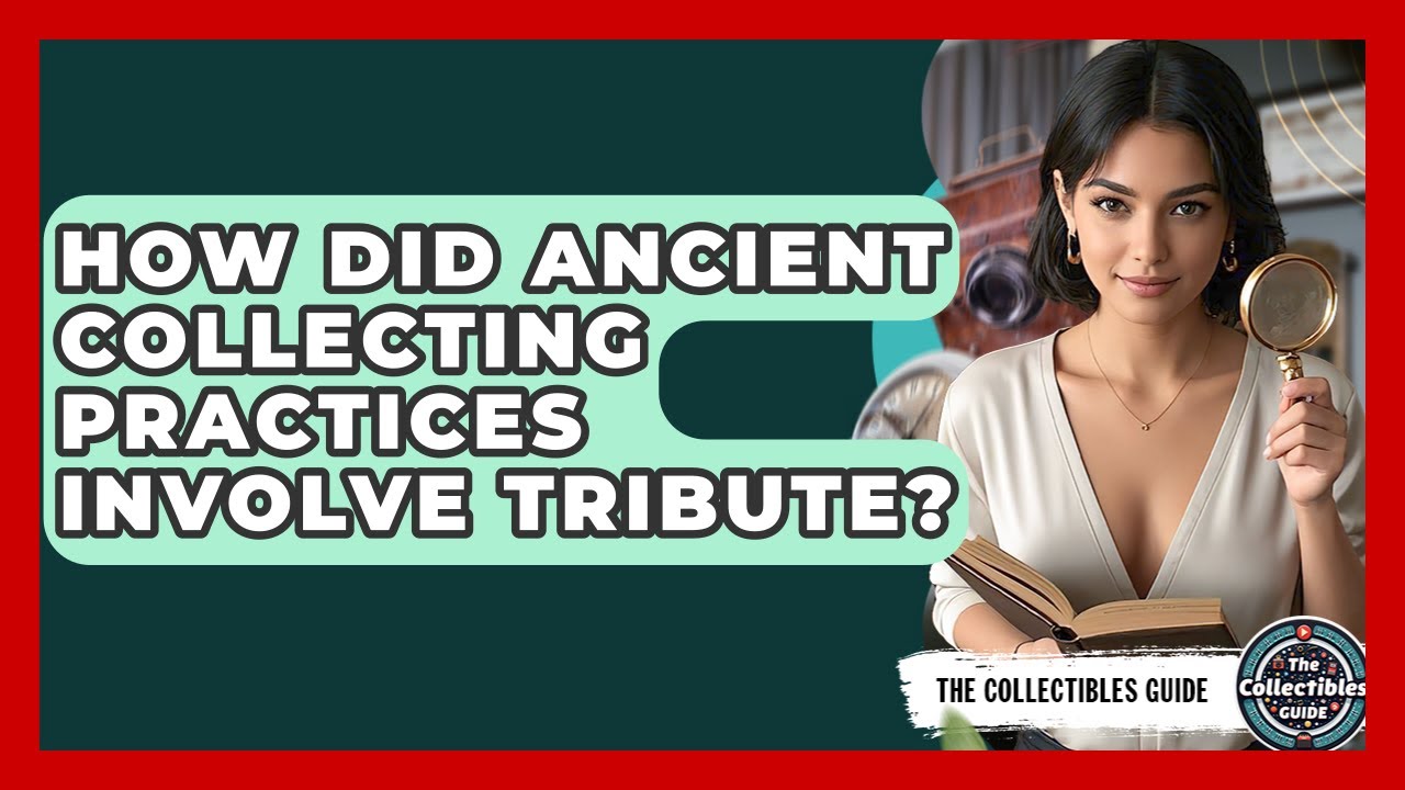 How Did Ancient Collecting Practices Involve Tribute? - The ...