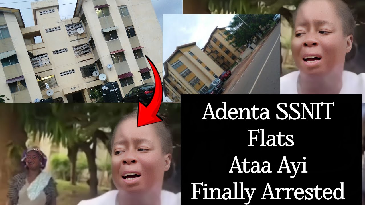 Adenta SSNIT Flats Ataa Ayi Arrested - YouTube