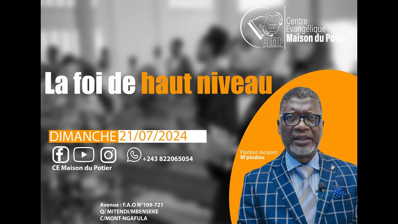 "LA FOI DE HAUT NIVEAU", pasteur Jacques M'PINDOU le 21 Juillet 2024 ...