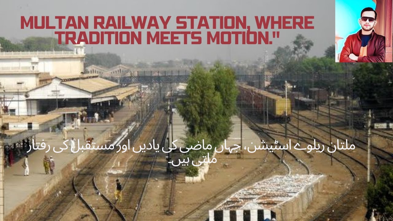 Arrival of the Train at Multan Railway Station: A Historic Moment and ...