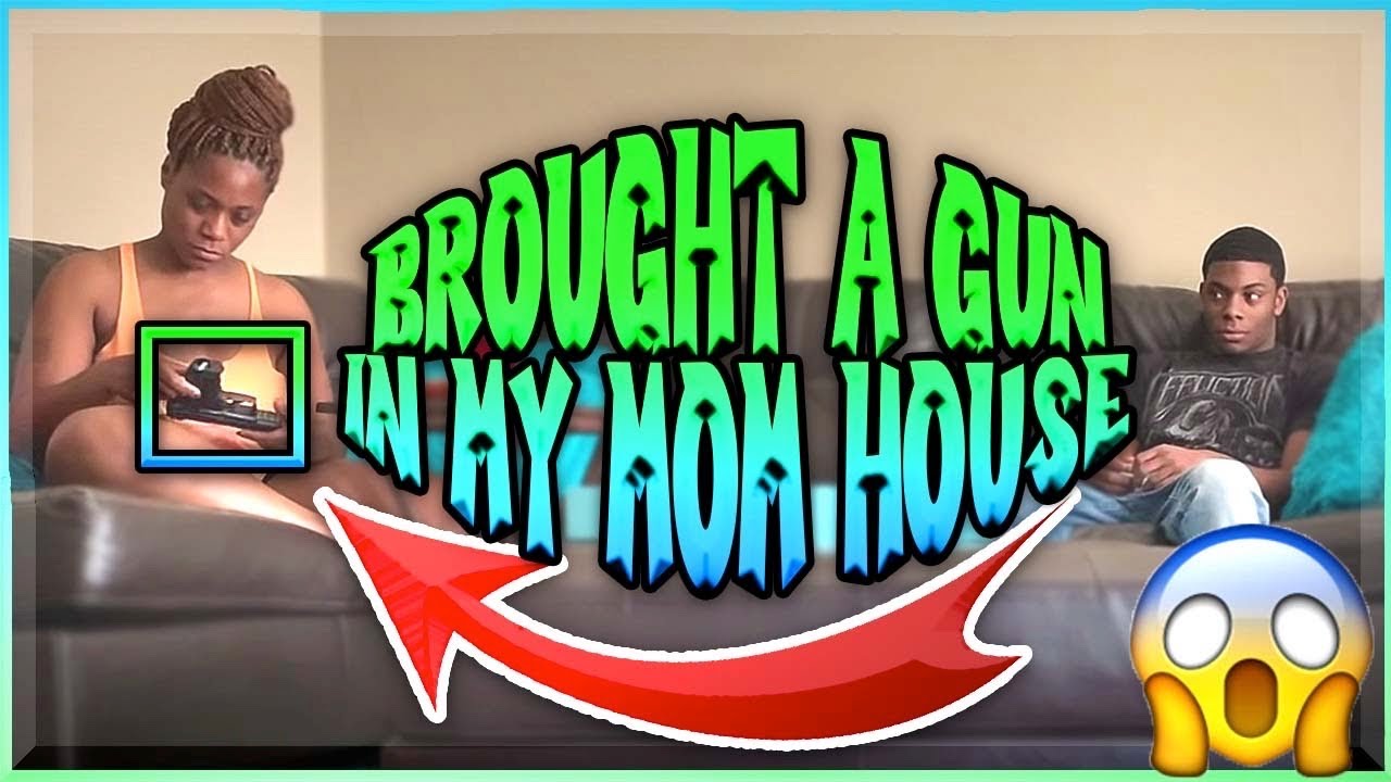 Brought A Gun In My Mom House Prank - YouTube