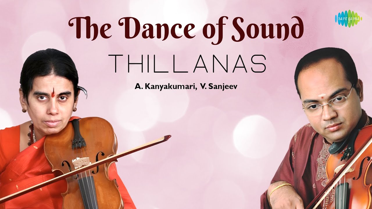Thillanas | The Dance of Sound | A. Kanyakumari, V. Sanjeev | Violin ...