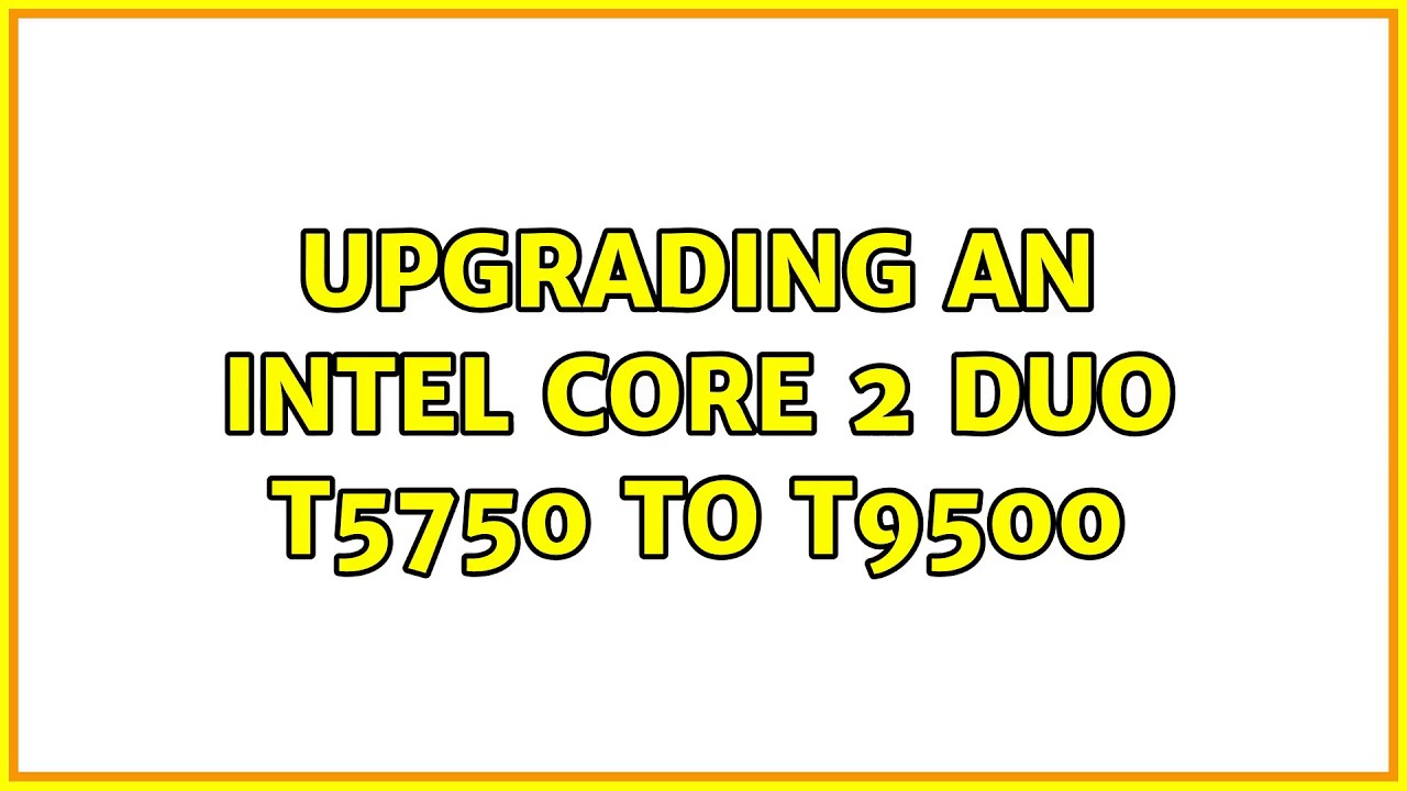Upgrading an Intel Core 2 Duo T5750 to T9500 - YouTube