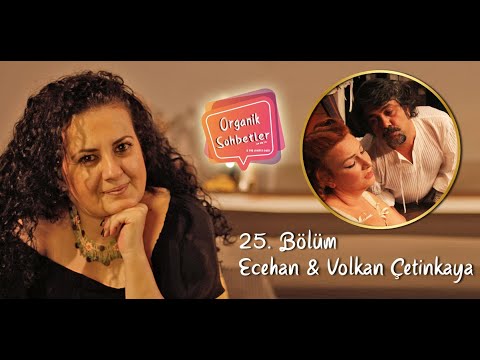 Ecehan & Volkan ÇETİNKAYA | Tiyatro Oyuncusu | Tarla Kuşuydu Juliet | Organik Sohbetler 25. Bölüm
