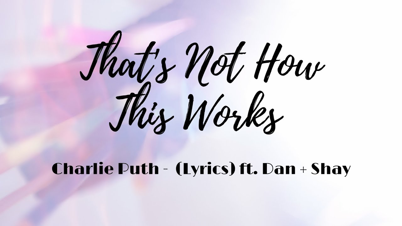 Charlie Puth - That's Not How This Works (Lyrics) ft. Dan + Shay - YouTube