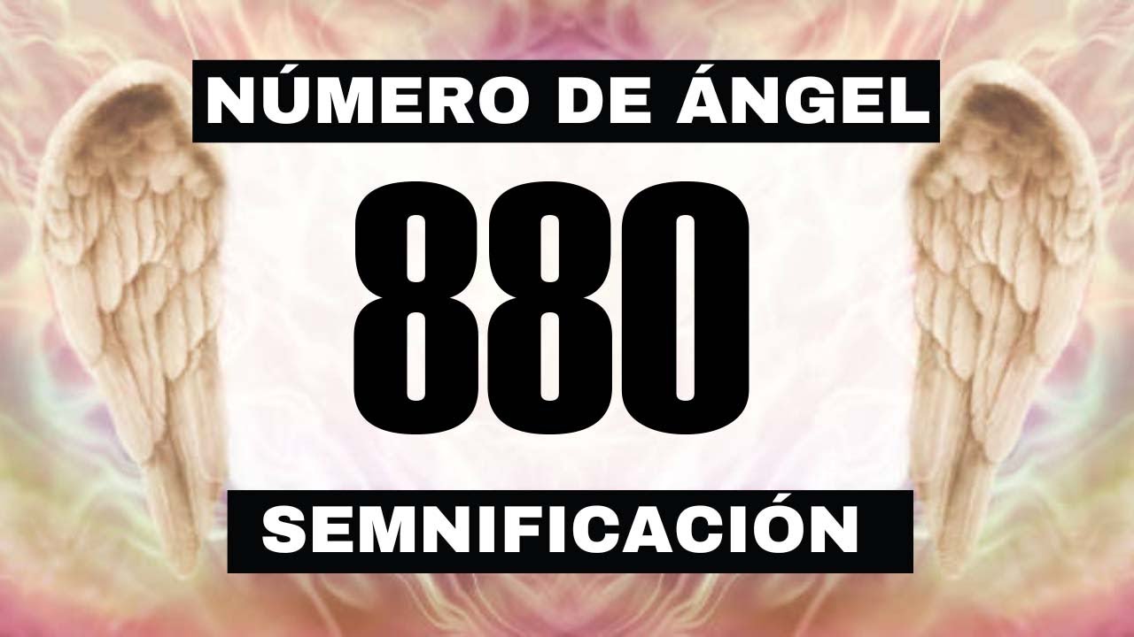 Por qué sigues viendo el número de ángel 880? El significado más ...