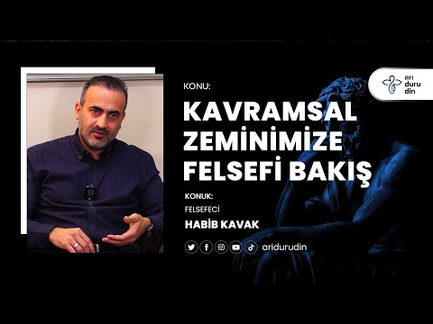 Kavramsal Zeminimize Felsefi Bakış | Habib Kavak