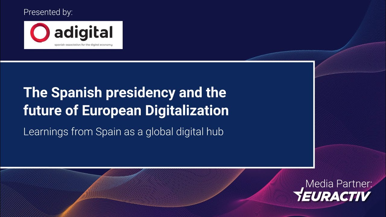 The Spanish presidency and the future of European Digitalization - Media Partnership - YouTube