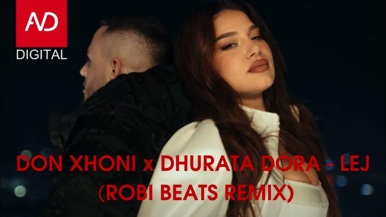 DON XHONI x DHURATA DORA - LEJ (ROBI BEATS REMIX) - YouTube