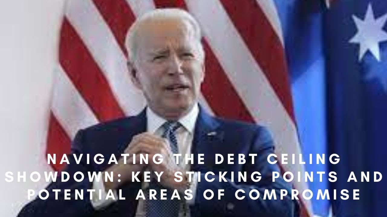 Navigating the Debt Ceiling Showdown: Key Sticking Points and Potential ...