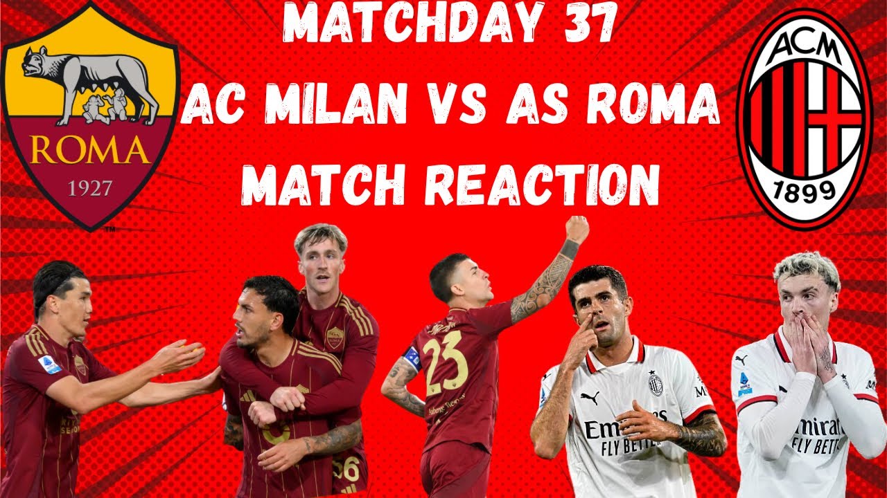 AC Milan vs AS Roma Match Reaction|Serie A Matchday 37|ROM 3 MIL 1 ...