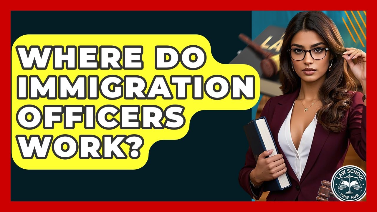 Where Do Immigration Officers Work? - Law School Prep Hub - YouTube