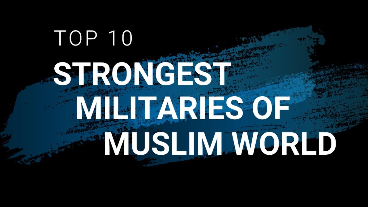 Military Powerhouses of the Islamic World : The Top 10 | Strongest ...