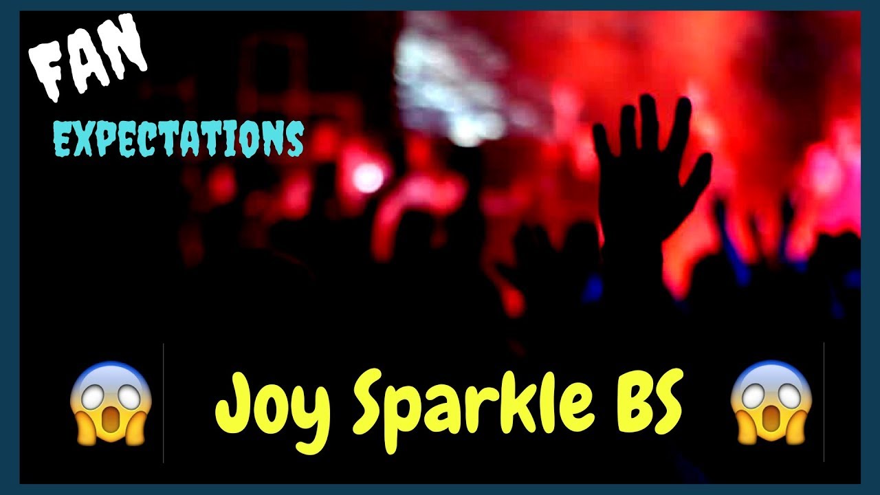 Joy Sparkle Fan Expectations - YouTube