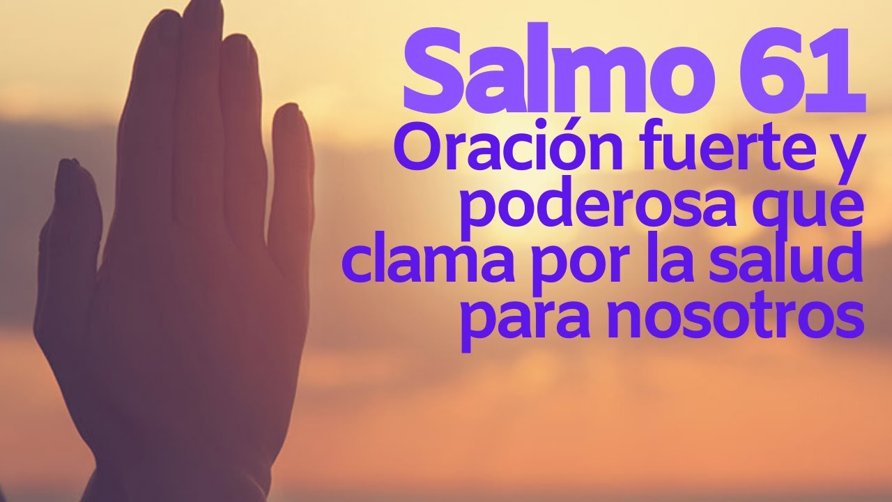 Salmo 61 - Oración fuerte y poderosa que clama por la salud para ...