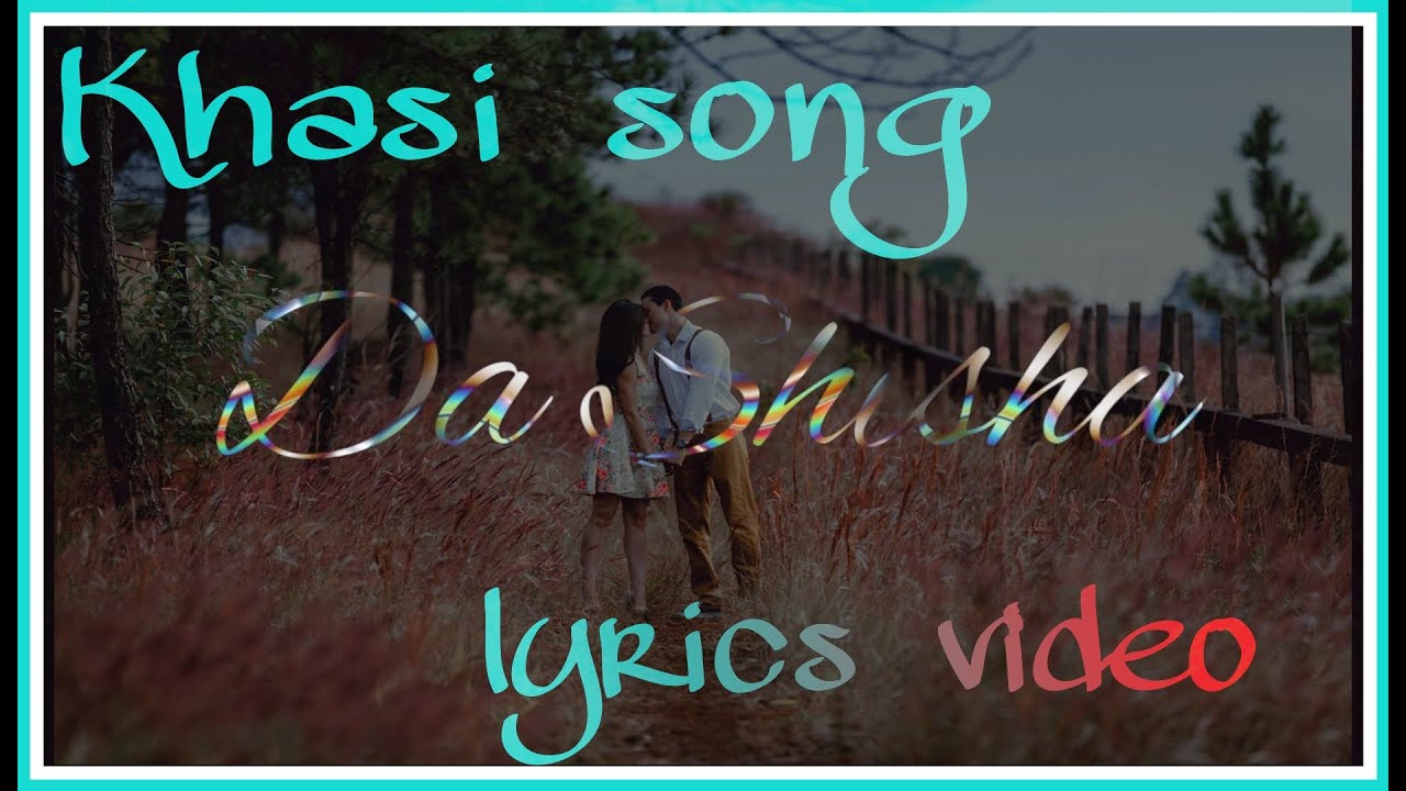 DASHISHA Khasi song video lyrics on screen. - YouTube