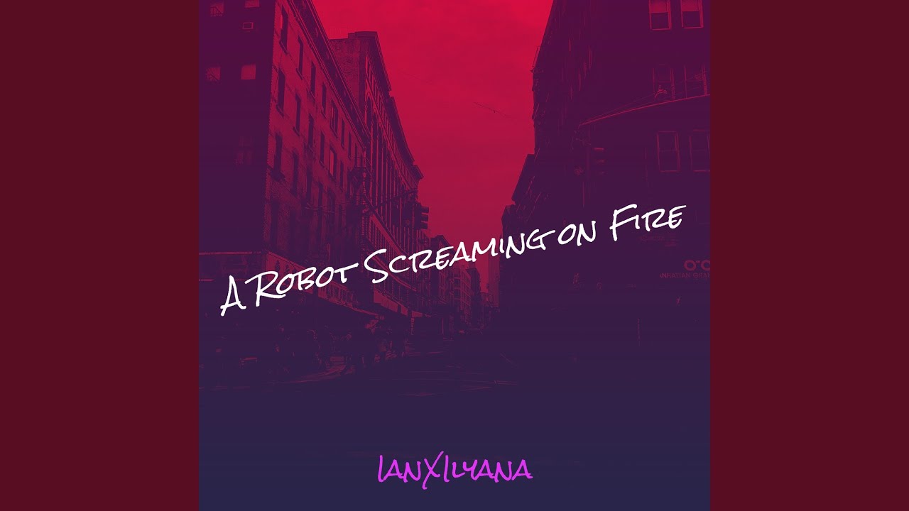 A Robot Screaming on Fire - YouTube