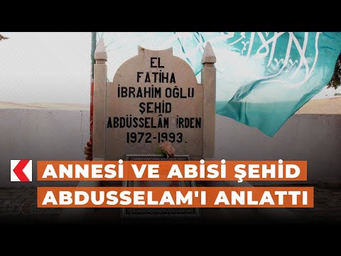 Annesi ve abisi Şehid Abdusselam'ı anlattı