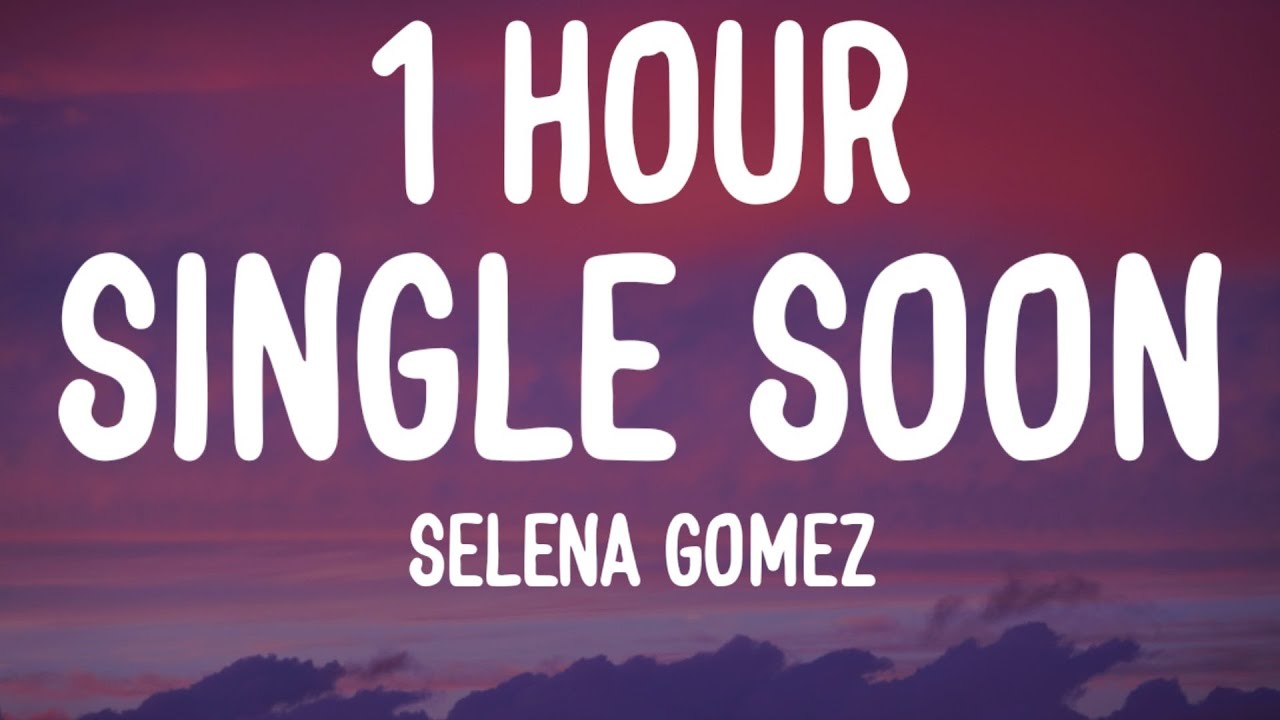 Selena Gomez - Single Soon (1 HOUR/Lyrics) - YouTube