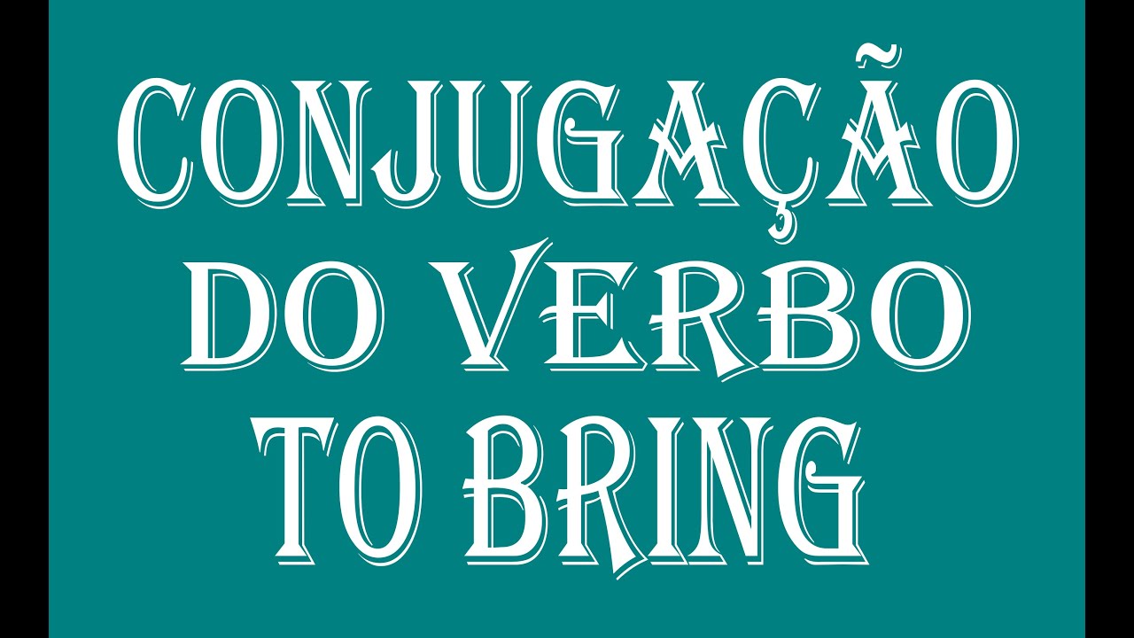 Conjuga o Do Verbo To Bring YouTube conjuga-o-do-verbo-to-bring-youtube
