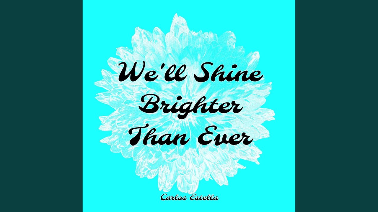 We'll Shine Brighter Than Ever - YouTube