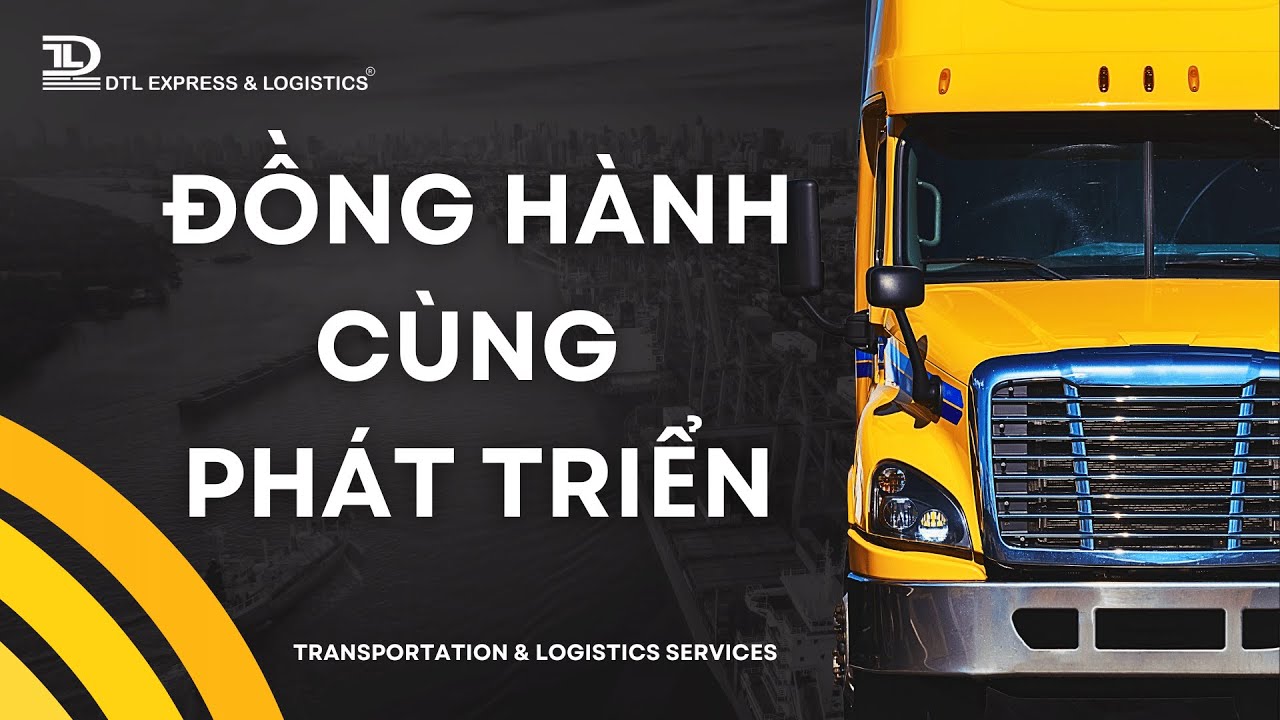 DTL EXPRESS & LOGISTICS | ĐỒNG HÀNH CÙNG PHÁT TRIỂN - YouTube